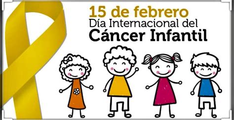 15 DE FEBRERO DIA MUNDIAL CONTRA EL CANCER INFANTIL