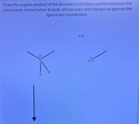 Solved Draw The Organic Product Of The Bronsted Acid Base Chegg