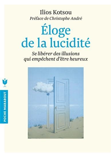 ELOGE DE LA LUCIDITE se libérer des illusions qui empêchent d être