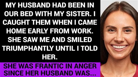My Husband Had Been In Our Bed With My Sister I Caught Them When I Came Home Early From Work