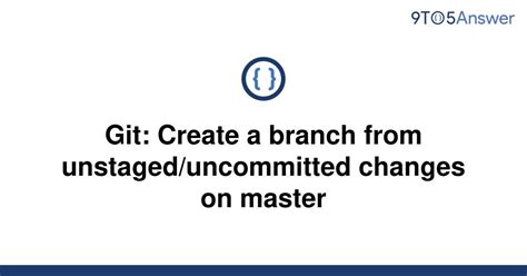 [solved] git create a branch from unstaged uncommitted 9to5answer
