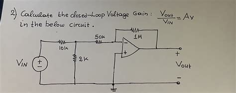 Solved Calculate The Closed Loop Voltage Gain V Out Chegg
