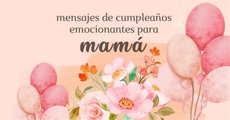 67 mensajes de cumpleaños emocionantes para mamá Pensador