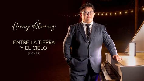 Entre La Tierra Y El Cielo Henry Alvarez YouTube
