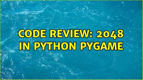 code review 2048 in python pygame 2 solutions youtube