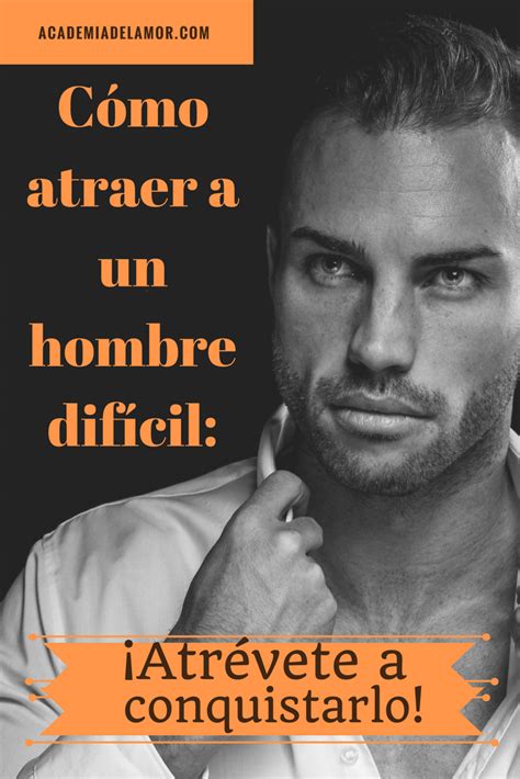 Cómo atraer a un hombre difícil Tips de seducción 2019 Hombres