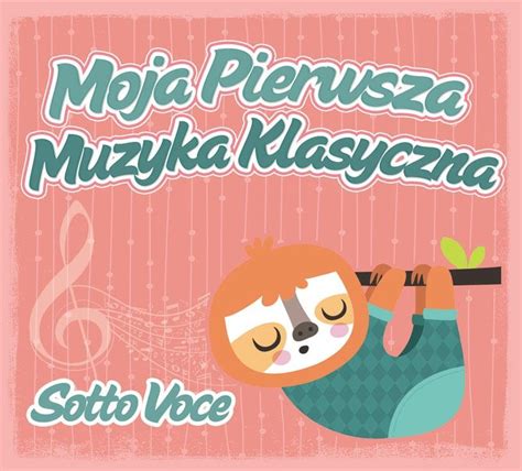 Moja Pierwsza Muzyka Klasyczna Sotto Voce Various Artists Muzyka