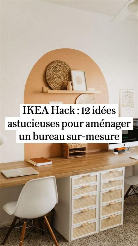 IKEA Hack 12 idées astucieuses pour aménager un bureau sur mesure
