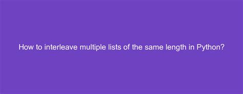 how to interleave multiple lists of the same length in python