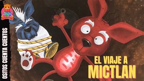 CUENTO el VIAJE a MICTLÁN CUENTO SOBRE DIA DE MUERTO ORÍGEN