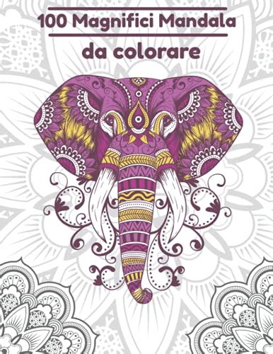 100 Magnifici Mandala Da Colorare Libro Da Colorare Per Adulti Di 200