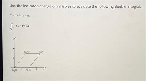 Solved Use The Indicated Change Of Variables To Evaluate The Chegg