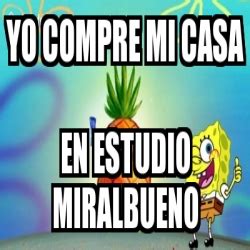 Meme Personalizado Yo Compre Mi Casa En ESTUDIO MIRALBUENO 31547406