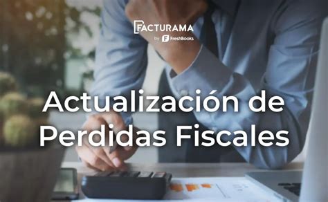 Actualizaciónde las pérdidas fiscales Impacto actual