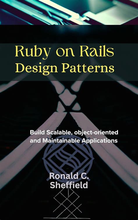 ruby on rails design patterns build scalable object oriented and maintainable applications