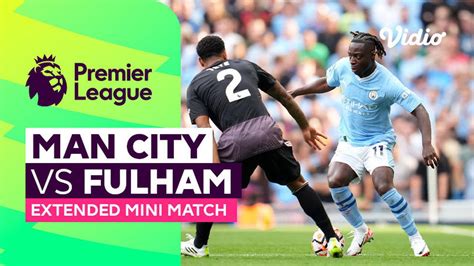 Man City Vs Fulham Extended Mini Match Premier League Vidio