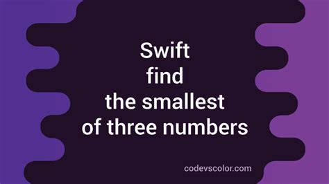 swift program to find the smallest of three numbers codevscolor