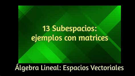 13 Subespacios Ejemplos Con Matrices YouTube