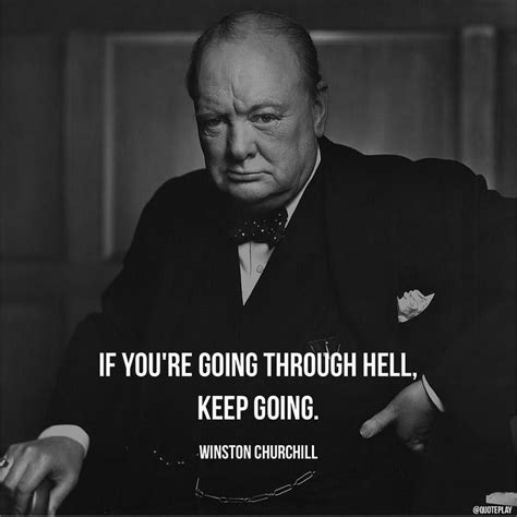 If You Re Going Through Hell Keep Going Winston Churchill Quotes
