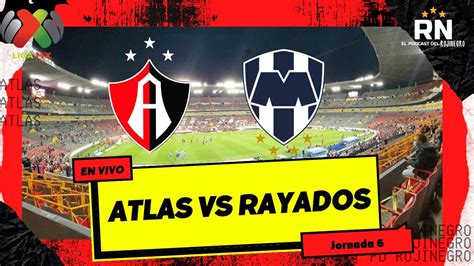 Top 101 Imagen Atlas Vs Rayados Hoy Viaterra Mx