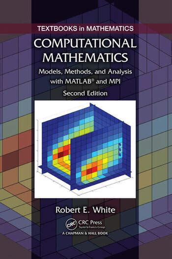 computational mathematics models methods and analysis with matlab® and mpi second edition