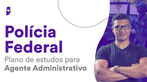 Concurso Polícia Federal Plano de estudos para Agente Administrativo