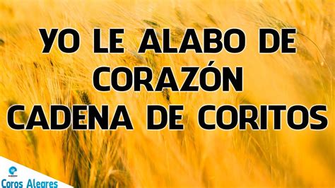 Yo Le Alabo De Corazón Cadena De Coritos Coros Pentecostales De