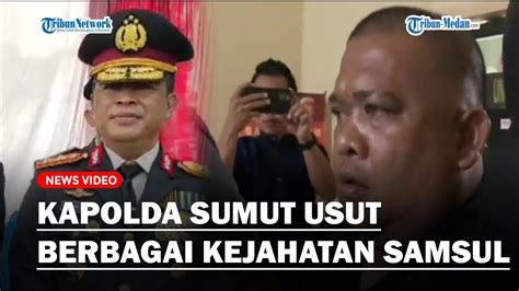 Tangkap DPO Samsul Tarigan Di Karo Kapolda Sumut Janji Usut Berbagai