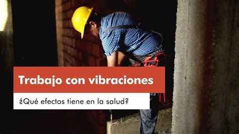 C Mo Me Afectan A La Salud Las Vibraciones En El Trabajo Youtube