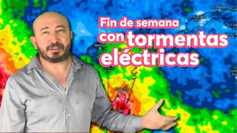 Fin de semana con tormentas eléctricas YouTube