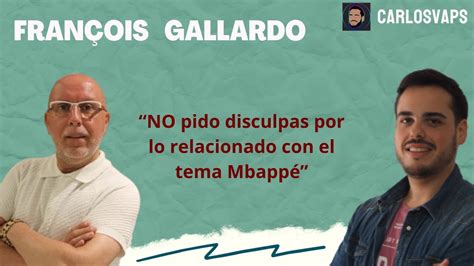 Entrevista a François Gallardo No voy a pedir disculpas por la