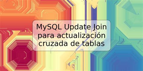 Mysql Update Join Para Actualizaci N Cruzada De Tablas Trspos
