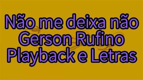 Não me deixa não Gerson Rufino Playback e Letras YouTube