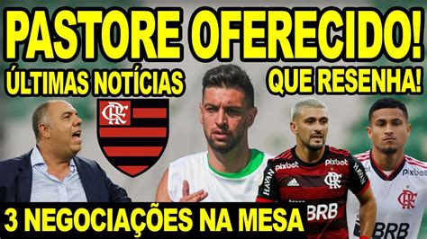 PASTORE OFERECIDO AO FLAMENGO 3 NEGOCIAÇÕES NA MESA DO MENGÃO RESENHA