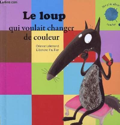 LE LOUP QUI Voulait Change Rd E Couleur Mes Petits Albums A Toucher