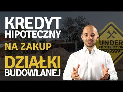 Kredyt Hipoteczny na Zakup działki Budowlanej co trzeba wiedzieć