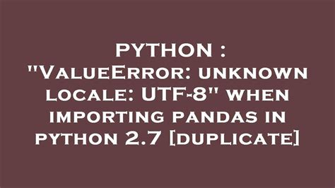 python valueerror unknown locale utf 8 when importing pandas in python 2 7 youtube