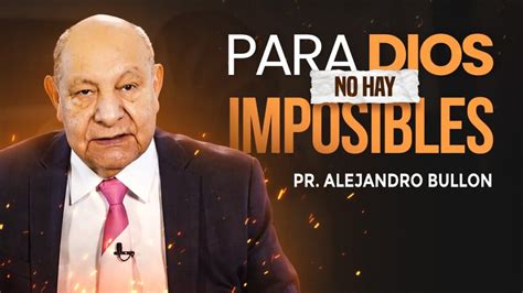 Para Dios No Hay Imposibles Pr Alejandro Bullón EspacioAdventista Org