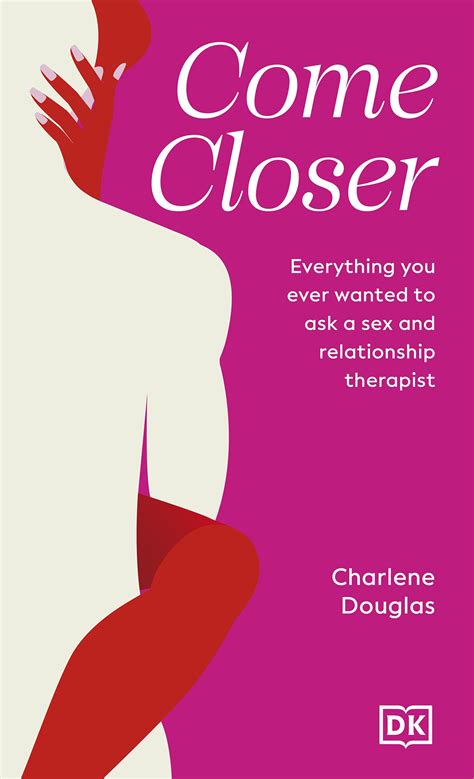 Come Closer Everything You Ever Wanted To Ask A Sex And Relationship