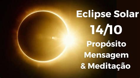 ECLIPSE SOLAR 14 10 Propósito Mensagem Meditação YouTube