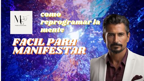 COMO REPROGRAMAR LA MENTE Facil Para MANIFESTAR Hazlo Y Veras