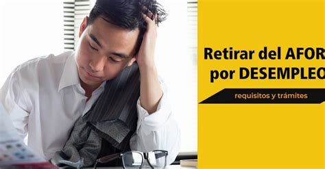 Requisitos Y Monto Para Retirar Afore Por Desempleo