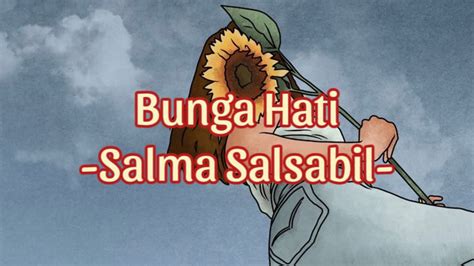 Lirik Lagu Bunga Hati Salma Salsabil Lagu Viral Tiktok Enak