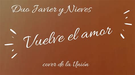 Vuelve El Amor Duo Javier Y Nieves Cover Youtube