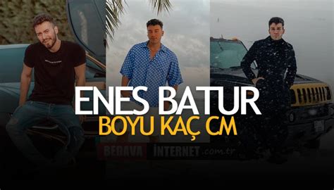 Enes Batur Boy Kilo Enes Göz Rengi Fobileri ve Boyu Bedavainternet