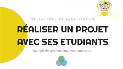 PEDAGO Initiatives pédagogiques Réaliser un projet avec ses étudiants