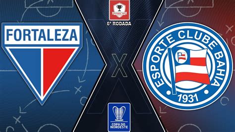 Fortaleza X Bahia Ao Vivo Copa Do Nordeste Rodada