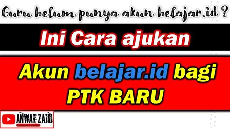 Cara Mengajukan Akun Belajar Id Ptk Baru Tahun Youtube