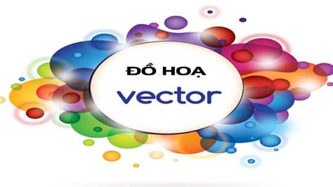 Rất Hay Đồ họa Vector là gì Đặc trưng cơ bản của ảnh Vector
