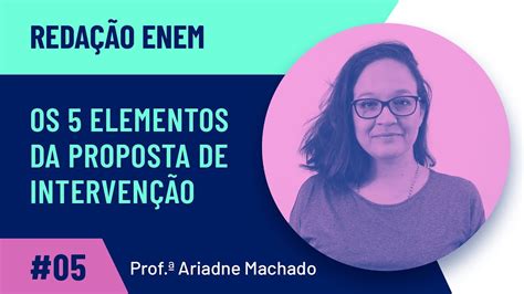 5 Os 5 elementos da proposta de intervenção da redação do ENEM YouTube